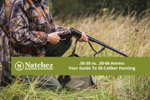 .30-30 vs .30-06 Ammo I Natchez Shooting & Outdoors