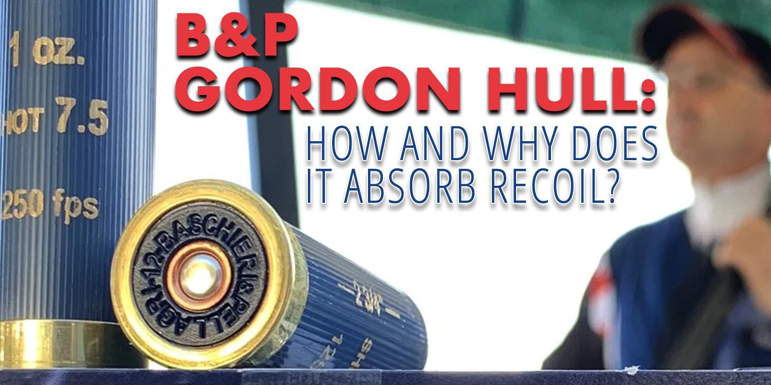 B&P Gordon Hull: How and Why Does it Absorb Recoil?